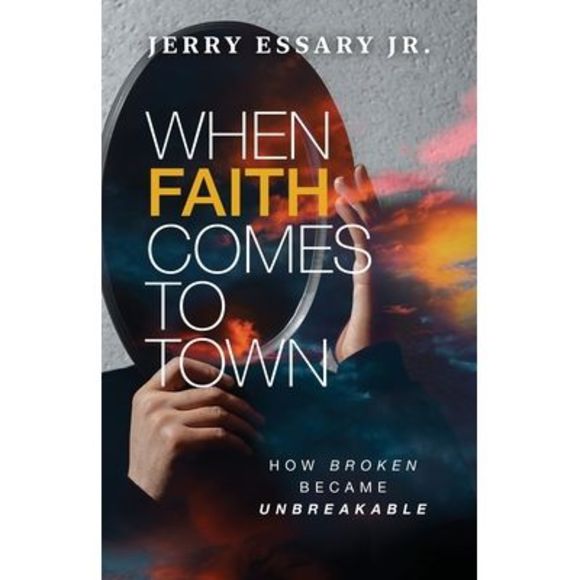 Jerry Jr. Essary | Other | When Faith Comes To Town How Broken Became ...